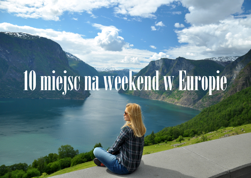 Gdzie na weekend w Europie? 10 pomysłów na podróż
